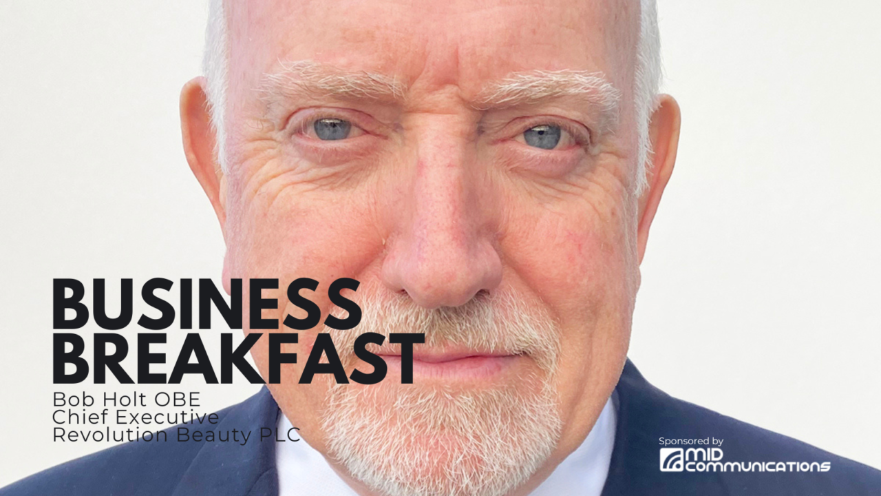 Business Breakfast with Bob Holt OBE, Chief Executive of Revolution ...